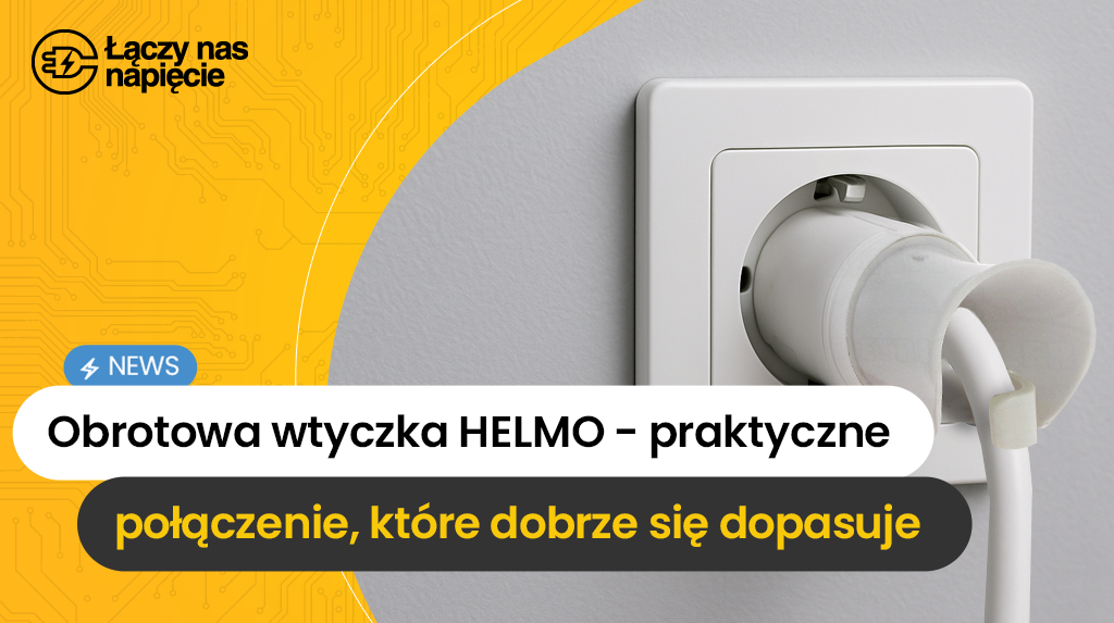 Obrotowa wtyczka HELMO 2P+Z – proste rozwiązanie, które warto poznać