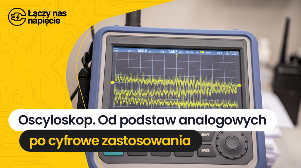 Oscyloskop: Od podstaw analogowych do zaawansowanych zastosowań cyfrowych