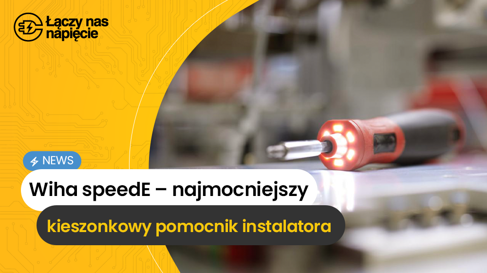 Wiha speedE. Najmocniejszy kieszonkowy pomocnik instalatora