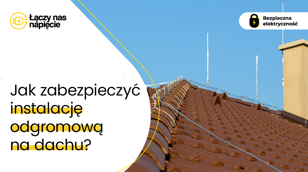 Jak zabezpieczyć instalację odgromową na dachu? Praktyczne wskazówki ...